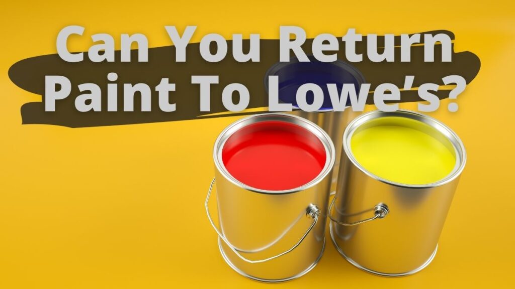 Can You Return Paint To Lowe s Can You Return Paint To Lowe s