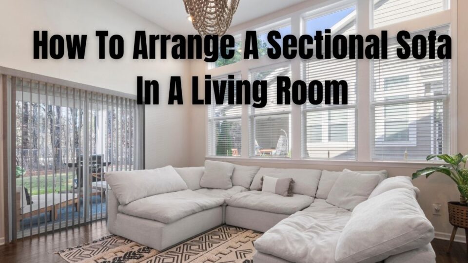 How To Arrange A Sectional Sofa In A Living Room How To Arrange A Sectional Sofa In A Living Room
