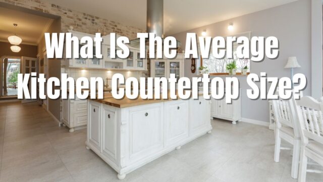 What Is The Average Kitchen Countertop Size?