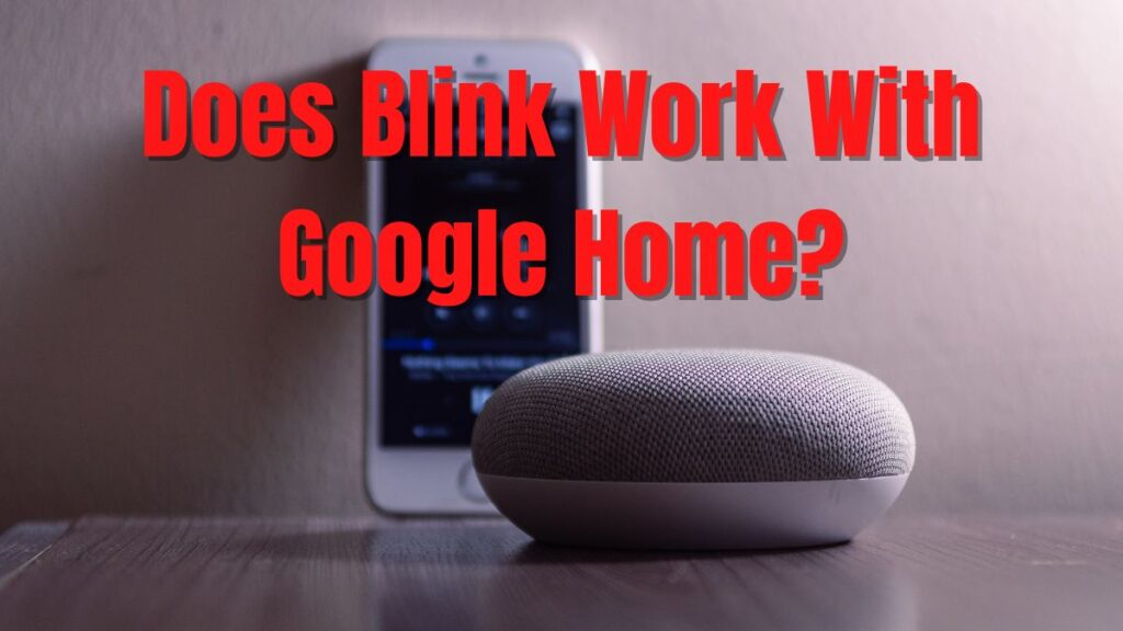 Does Blink Work With Google Home does-blink-work-with-google-home